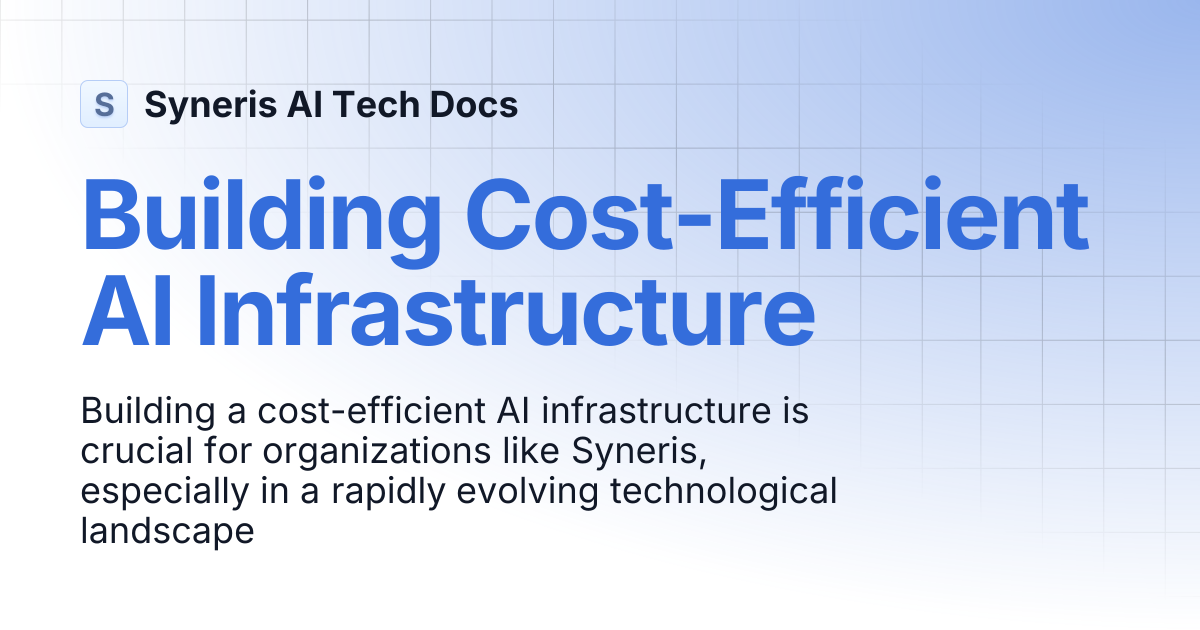 Building Cost-Efficient AI Infrastructure | Syneris AI Tech Docs